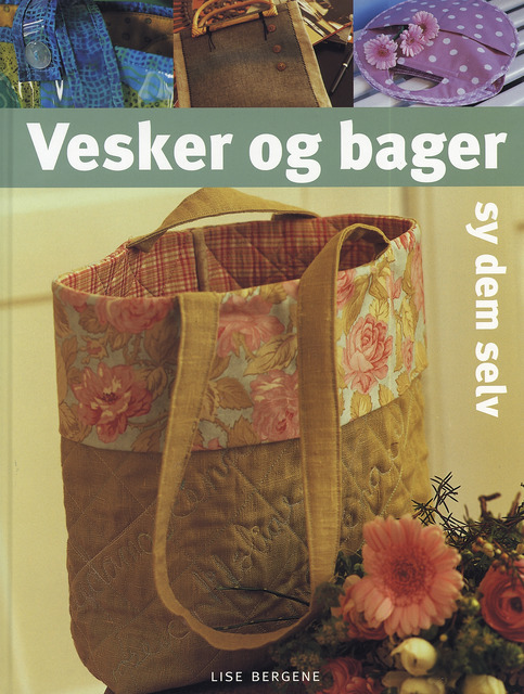 Vesker og bager, sy dem selv av Lise Bergene (Innbundet) - Håndarbeid ... Vesker og bager, sy dem selv av Lise Bergene (Innbundet) - Håndarbeid ...