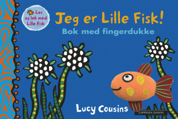 Jeg er Lille Fisk! - Bok med fingerdukke av Lucy Cousins (Kartonert ...