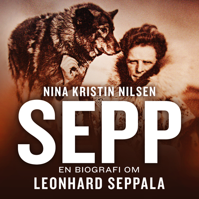 Sepp - En biografi om Leonhard Seppala av Nina Kristin Nilsen ...